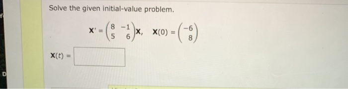 Solved Solve the given initial-value problem. x=(87)x, Xco) | Chegg.com