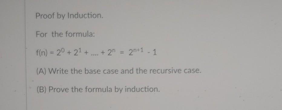 Solved Proof by Induction. For the formula: f(n) = 2° +21 + | Chegg.com