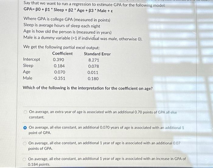 Solved GPA =β0+β1∗ Sleep +β2∗ Age +β3∗ Male +ε Where GPA is | Chegg.com