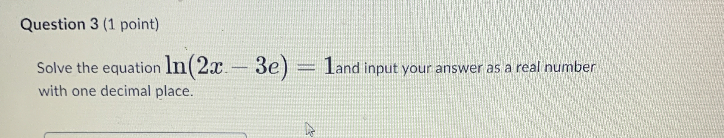 Solved Question 3 (1 ﻿point)Solve the equation ln(2x-3e)=1 | Chegg.com