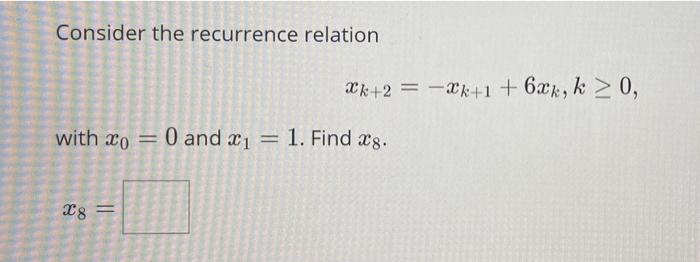 Solved Consider the recurrence relation xk+2=−xk+1+6xk,k≥0 | Chegg.com
