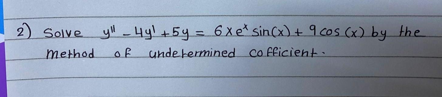 Solved 2) Solve y′′−4y′+5y=6xexsin(x)+9cos(x) by the method | Chegg.com