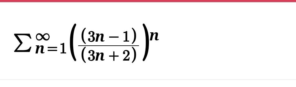 ∑n=1∞((3n+2)(3n−1))n | Chegg.com