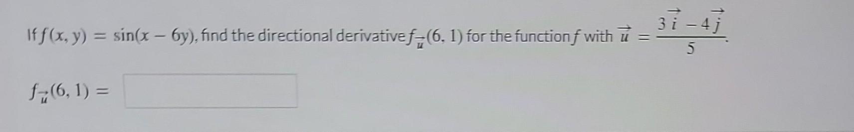 Solved If f(x,y)=sin(x−6y), find the directional derivative | Chegg.com