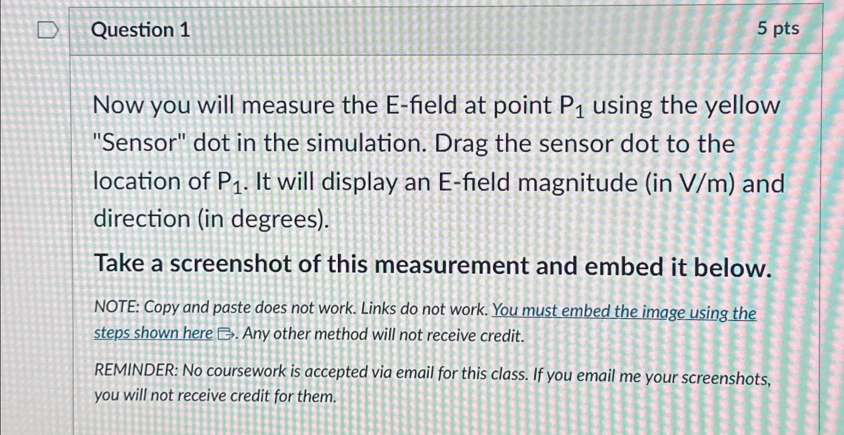 Solved Question 15 ﻿ptsNow you will measure the E-field at | Chegg.com