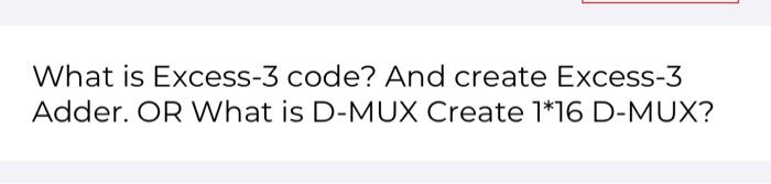 Solved What is Excess-3 code? And create Excess-3 Adder. OR | Chegg.com