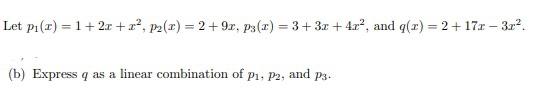Solved Let p1(x)=1+2x+x2,p2(x)=2+9x,p3(x)=3+3x+4x2, and | Chegg.com