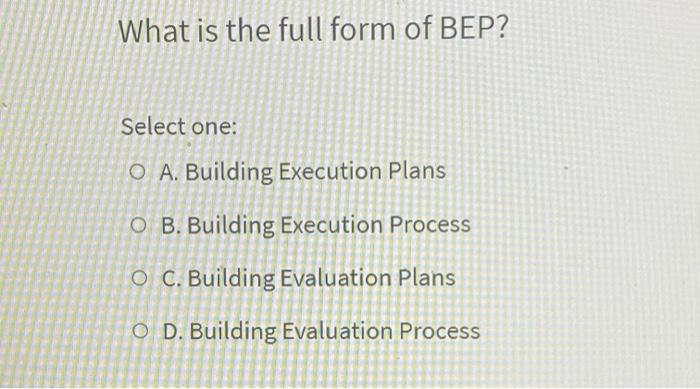Solved What is the full form of BEP? Select one: O A. | Chegg.com