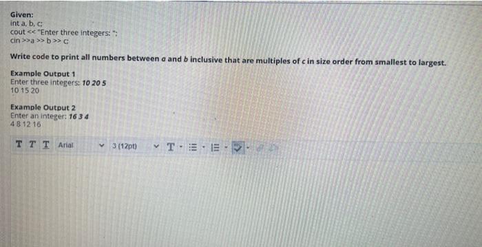 Solved c Given: int a, b, c: cout