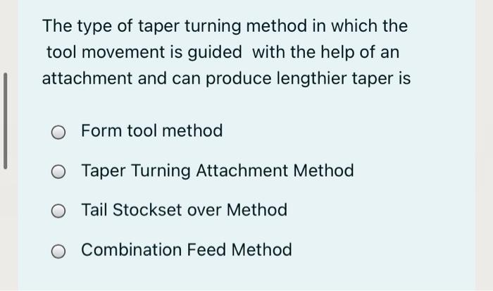 Solved The type of taper turning method in which the tool | Chegg.com