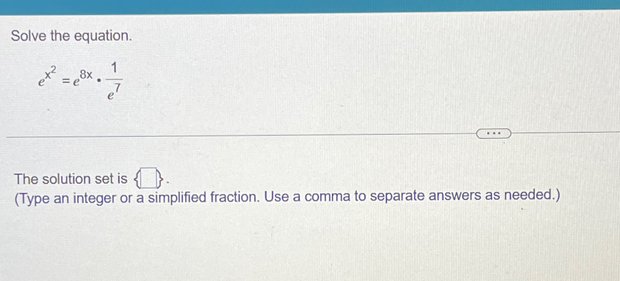 Solved Solve the equation.ex2=e8x*1e7The solution set is | Chegg.com