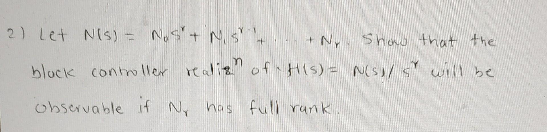 Solved 2) Let N(S)=N0Sr+N1Sr−1+⋯+Nr. Show that the block | Chegg.com Solved 2) Let N(S)=N0Sr+N1Sr−1+⋯+Nr. Show that the block | Chegg.com