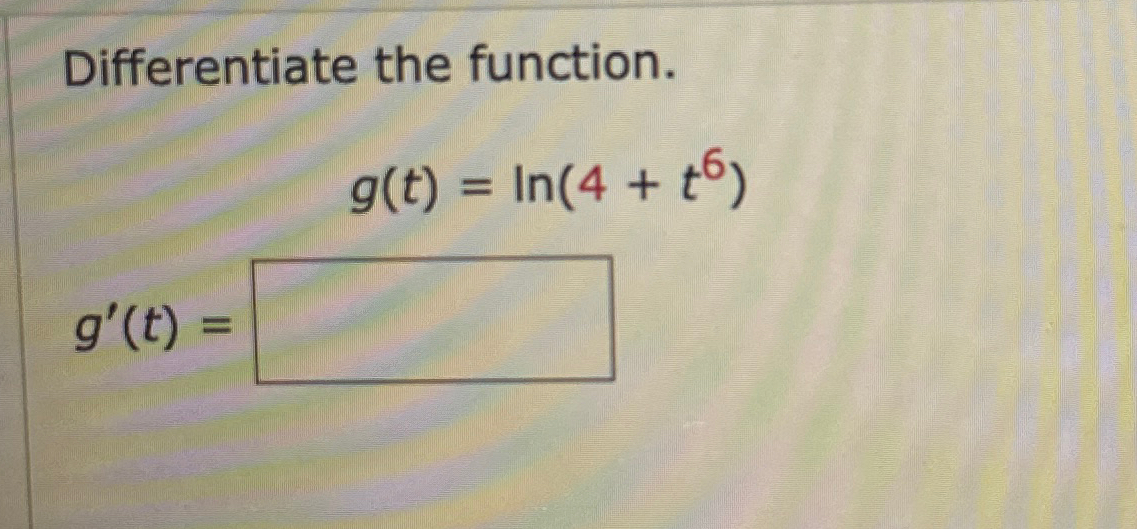 Solved Differentiate the function.g(t)=ln(4+t6)g'(t)= | Chegg.com