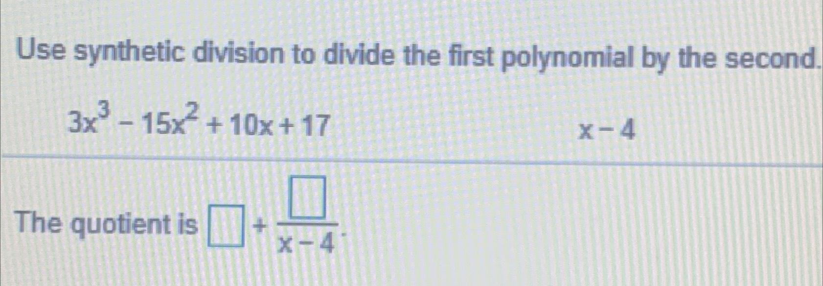 Solved Use synthetic division to divide the first polynomial | Chegg.com