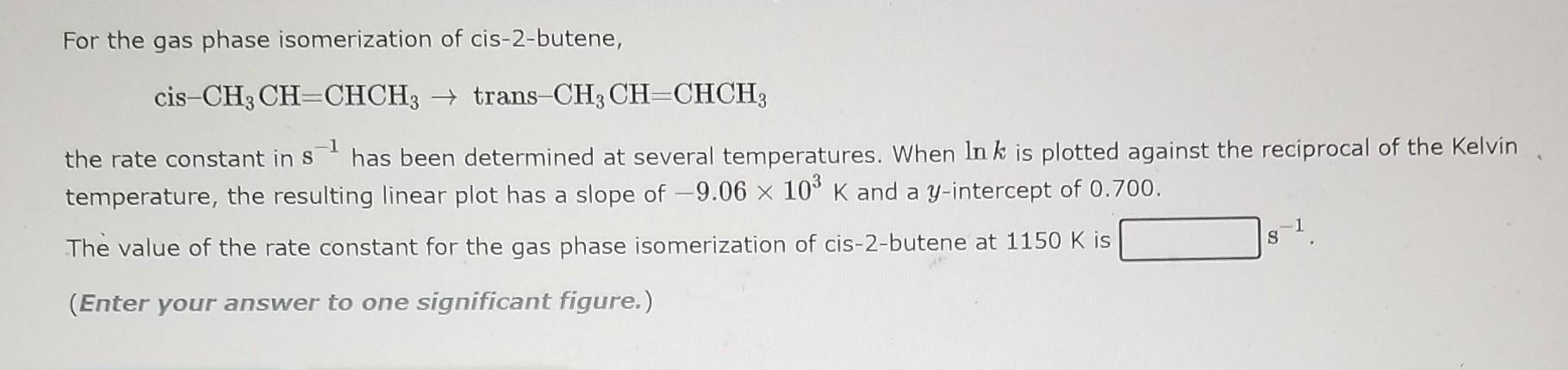 Solved For the gas phase isomerization of cis-2-butene, cis | Chegg.com