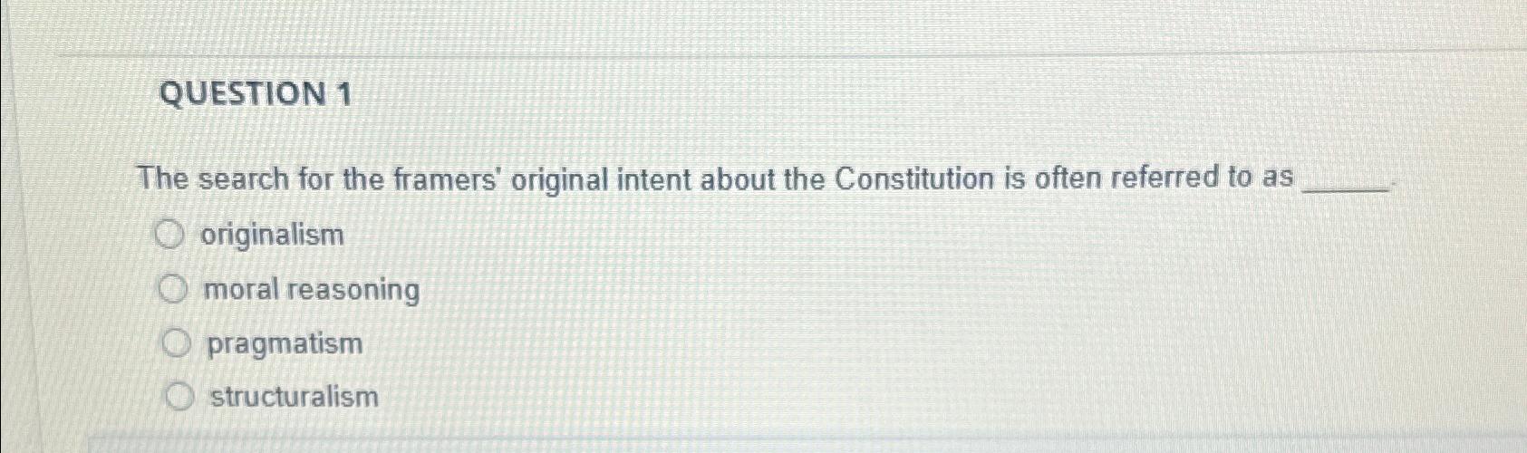 Solved QUESTION 1The search for the framers' original intent | Chegg.com