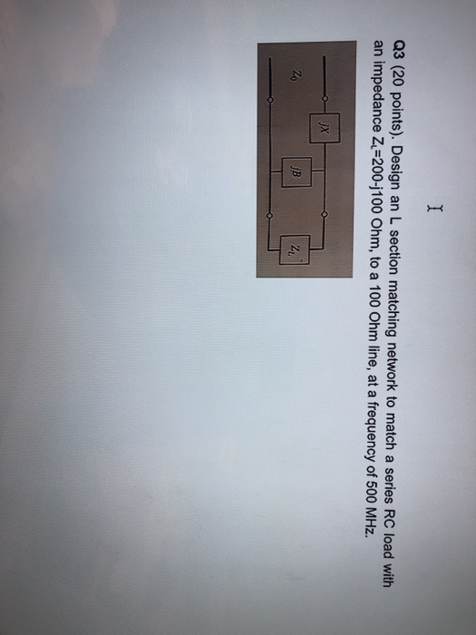 Solved Q3 (20 points). Design an L section matching network | Chegg.com