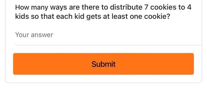 Solved How many ways are there to distribute 7 cookies to 4 | Chegg.com