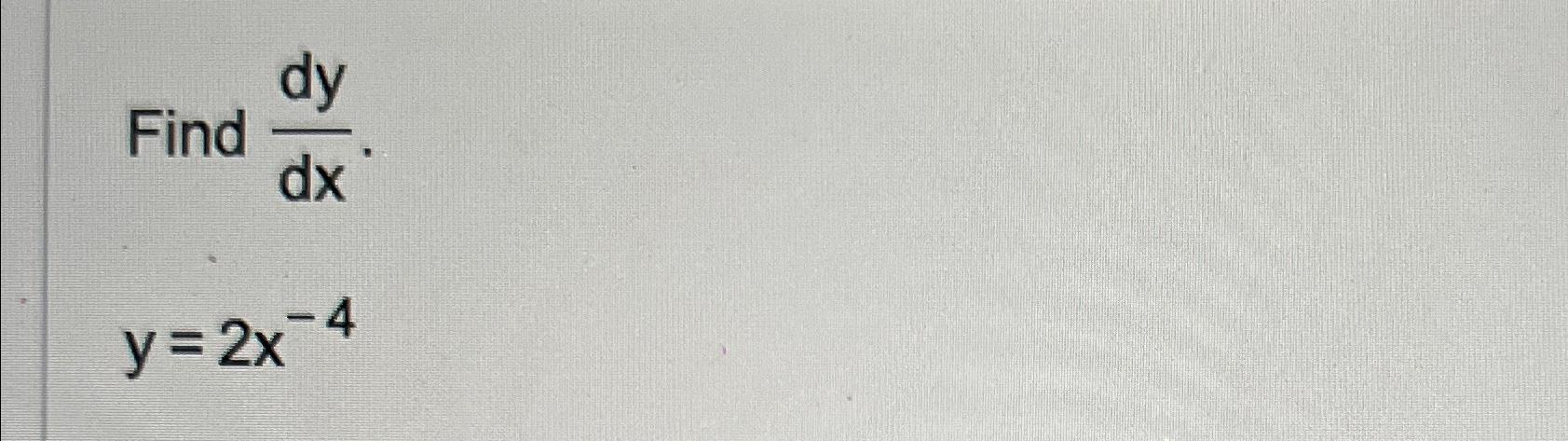 Solved Find dydx.y=2x-4 | Chegg.com