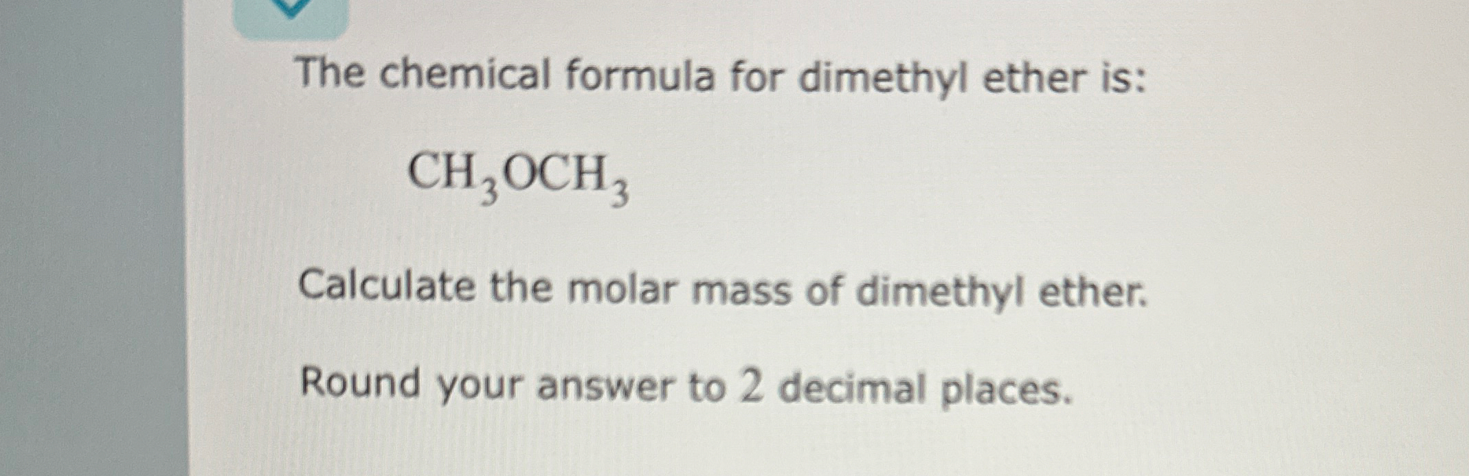 Solved The chemical formula for dimethyl ether | Chegg.com