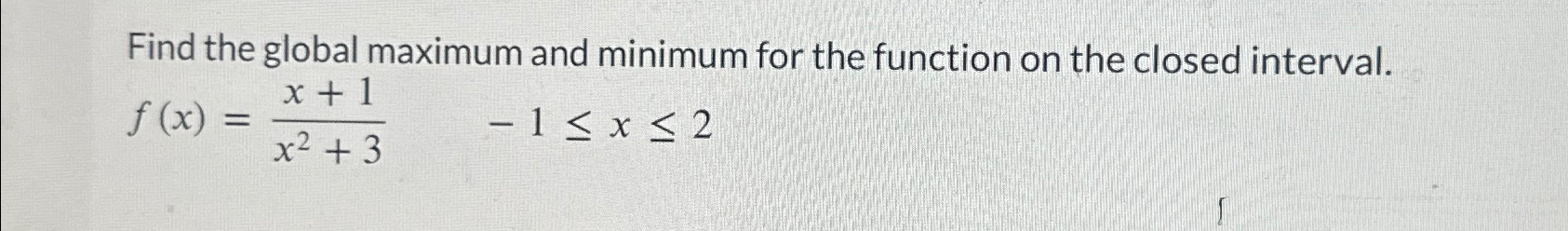 Solved Find the global maximum and minimum for the function | Chegg.com