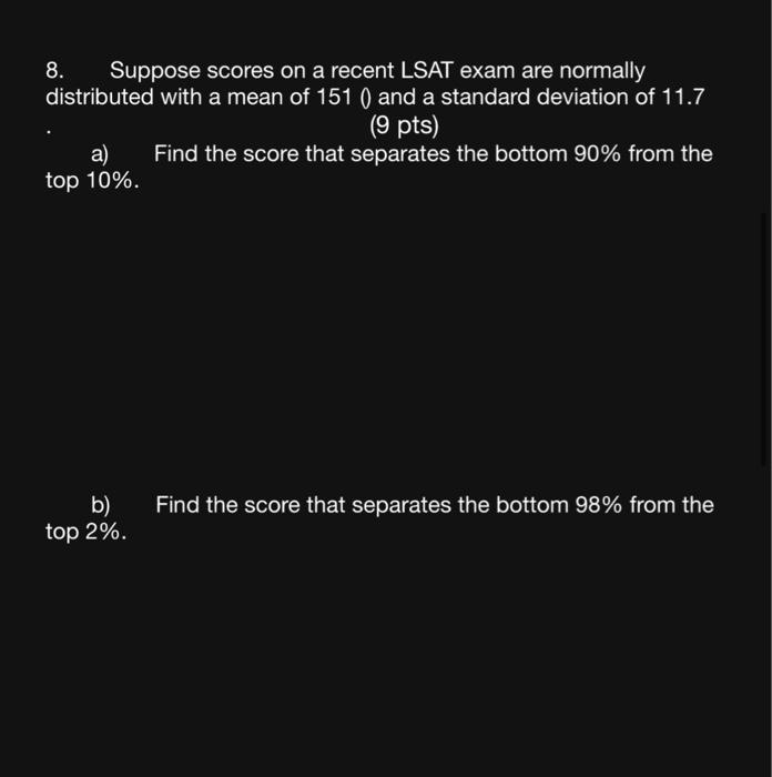 Solved 8. Suppose scores on a recent LSAT exam are normally | Chegg.com