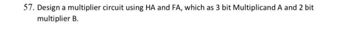 Solved 7. Design a multiplier circuit using HA and FA, which | Chegg.com