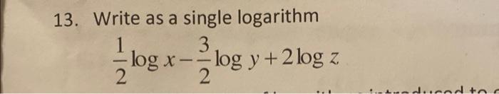 Solved 13. Write as a single logarithm 21logx−23logy+2logz | Chegg.com