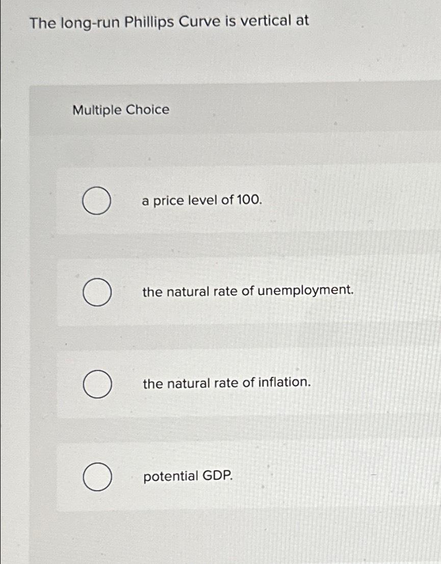 Solved The long-run Phillips Curve is vertical atMultiple | Chegg.com
