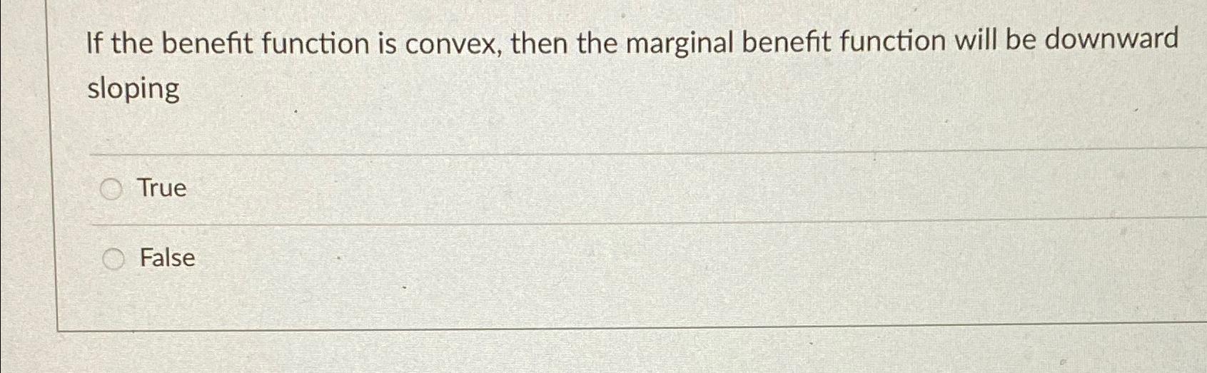 Solved If the benefit function is convex, then the marginal | Chegg.com