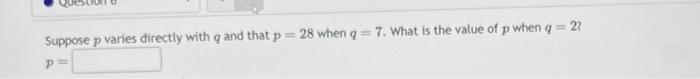 Solved Suppose p varies directly with q and that p=28 when | Chegg.com