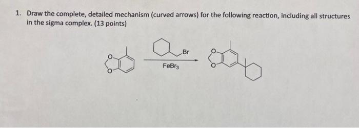Solved 1. Draw the complete, detailed mechanism (curved | Chegg.com