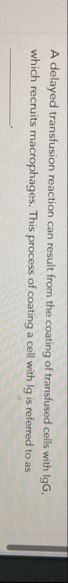 Solved A delayed transfusion reaction can result from the | Chegg.com