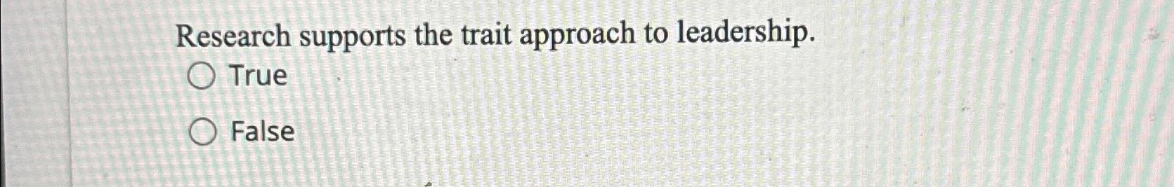 Solved Research supports the trait approach to | Chegg.com