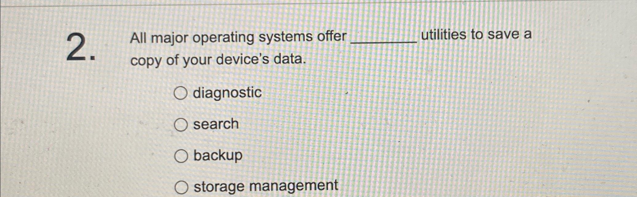 Solved All major operating systems offer utilities to save a | Chegg.com