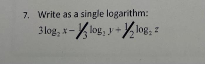 Solved 7. Write as a single logarithm: | Chegg.com