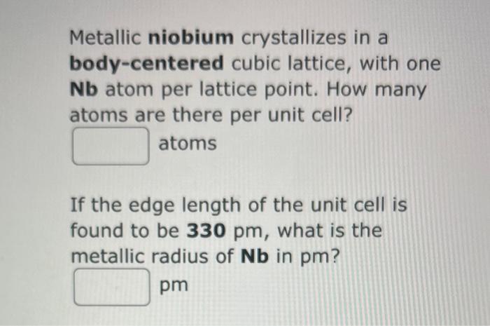Solved Metallic niobium crystallizes in a body-centered | Chegg.com