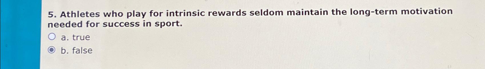 Solved Athletes who play for intrinsic rewards seldom | Chegg.com