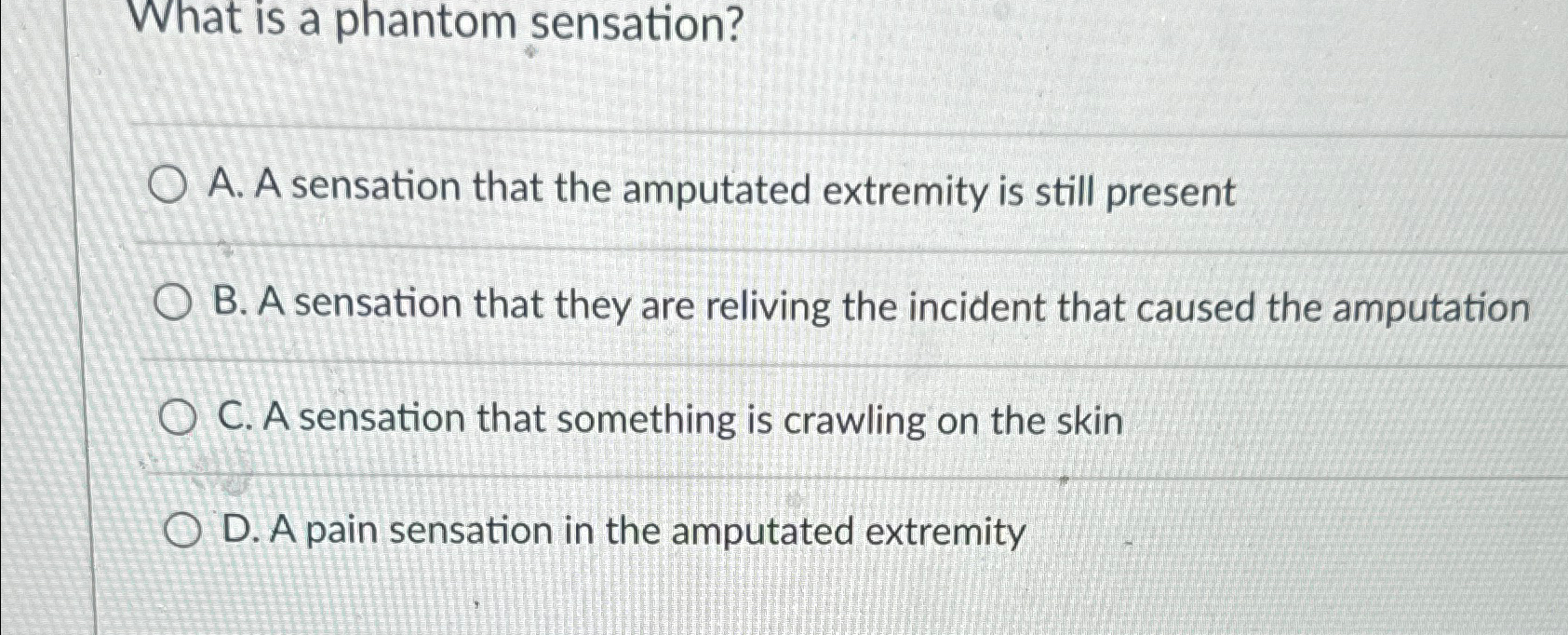 Solved What is a phantom sensation?A. ﻿A sensation that the | Chegg.com