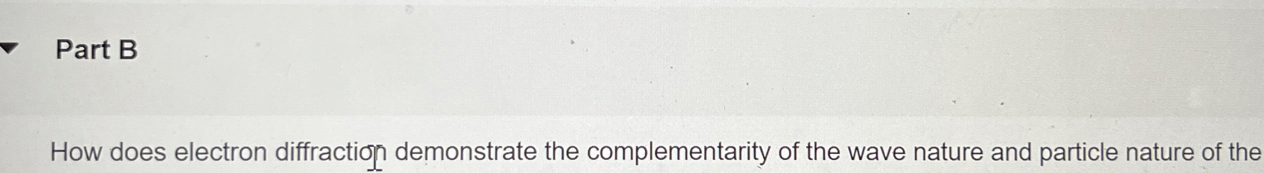 Solved Part BHow does electron diffraction demonstrate the | Chegg.com