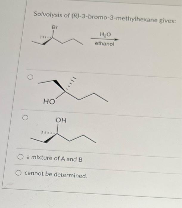 Solved Solvolysis of (R)-3-bromo-3-methylhexane gives: Br | Chegg.com
