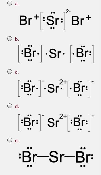 Solved The correct Lewis formula for the compound SrBr2 is: | Chegg.com