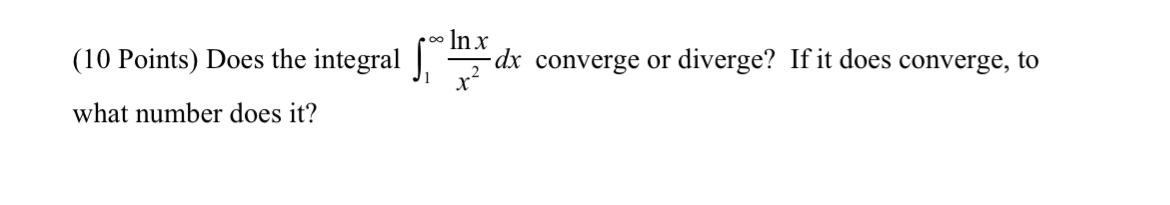 Solved (10 ﻿Points) ﻿Does the integral ∫1∞lnxx2dx ﻿converge | Chegg.com