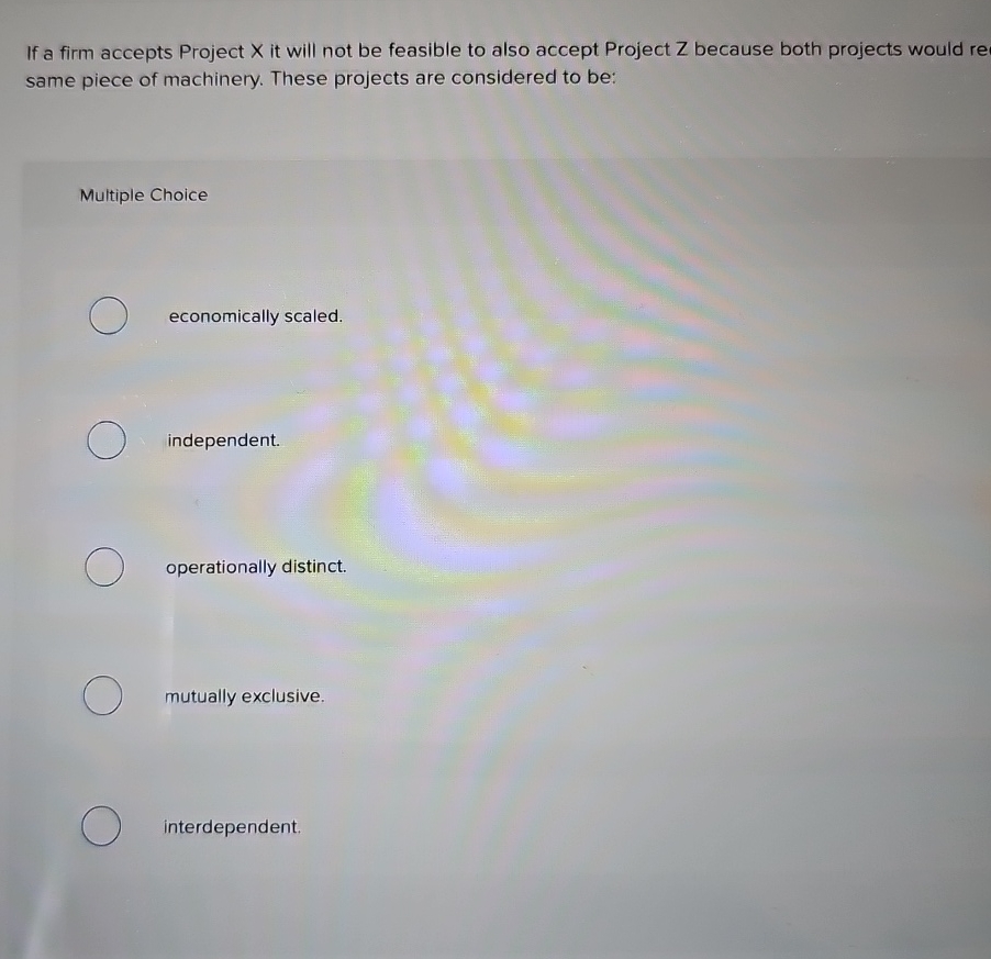 Solved If a firm accepts Project x ﻿it will not be feasible | Chegg.com