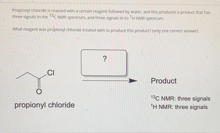 Solved Propionyl chloride is reacted with a certain reagent | Chegg.com