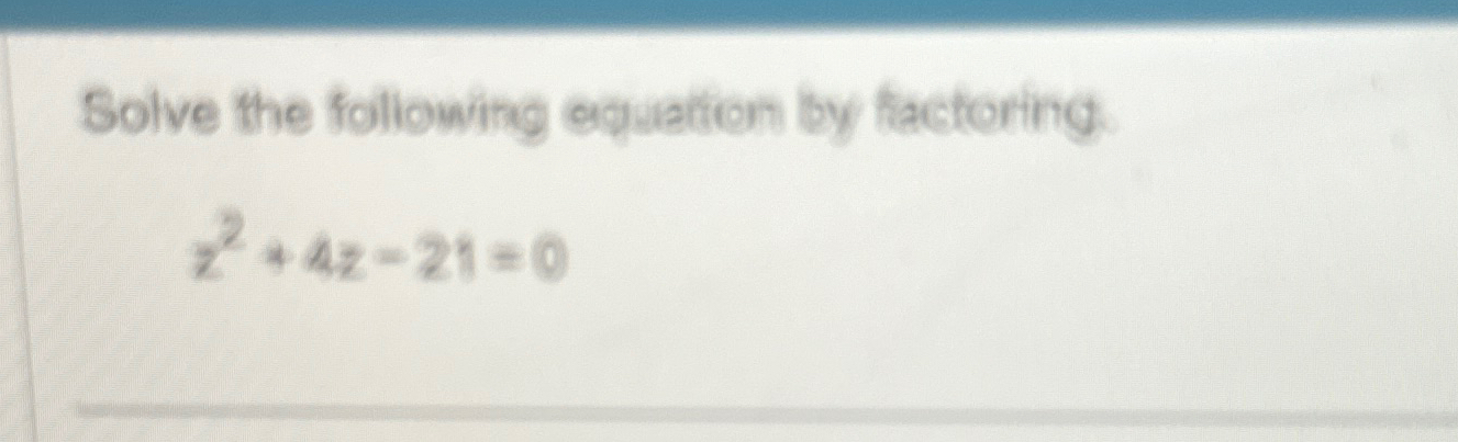 Solve the following aquation by factoring.z2+4z-21=0 | Chegg.com
