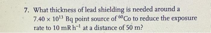 Solved 7. What thickness of lead shielding is needed around | Chegg.com
