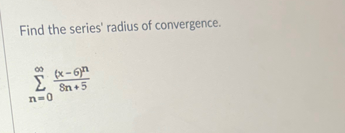Solved Find the series' radius of | Chegg.com