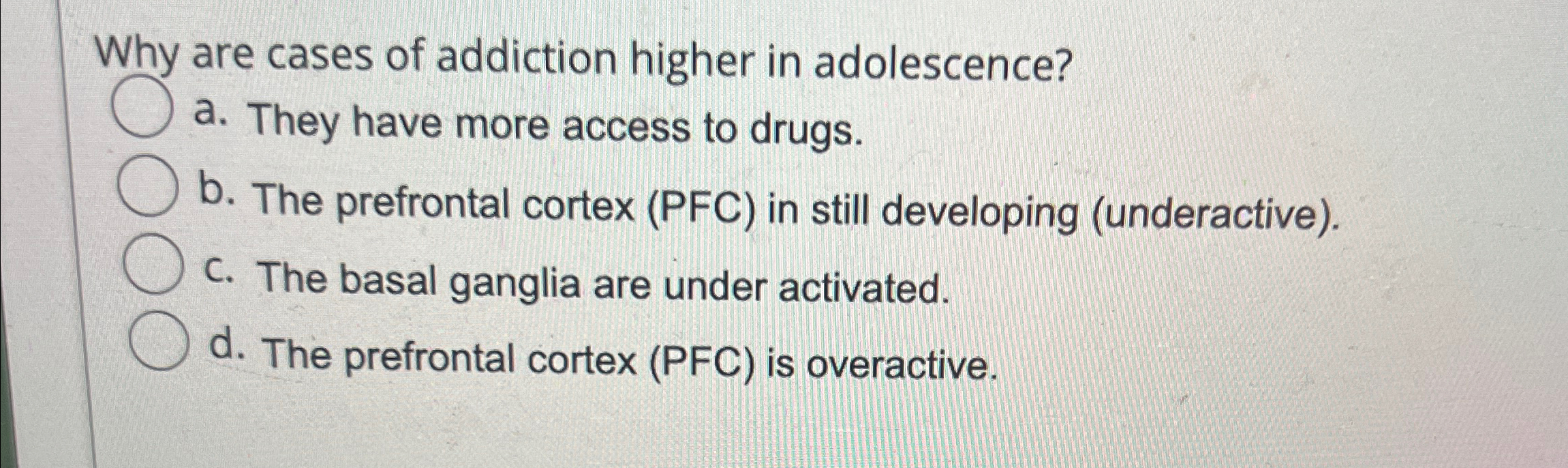 Solved Whv are cases of addiction higher in adolescence?a. | Chegg.com
