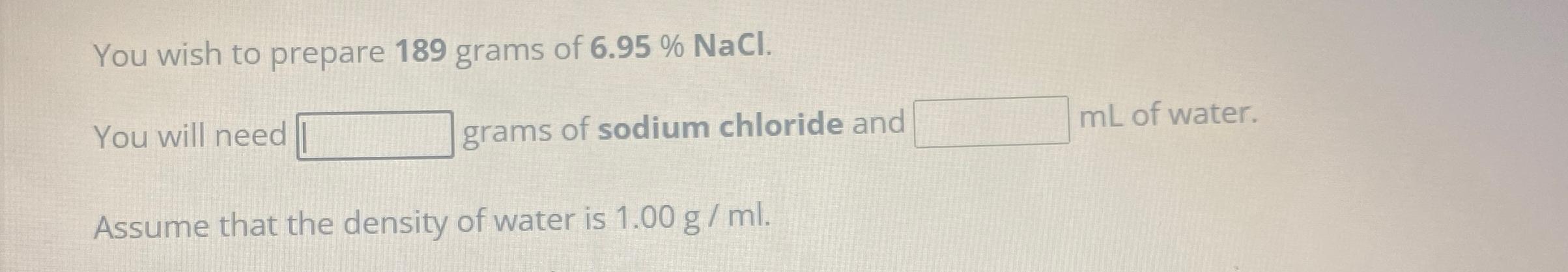 Solved You wish to prepare 189 ﻿grams of 6.95%NaCl.You will | Chegg.com